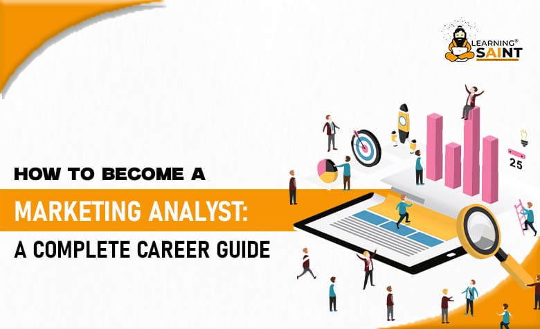 How to Become a Marketing Analyst: A Complete Career Guide